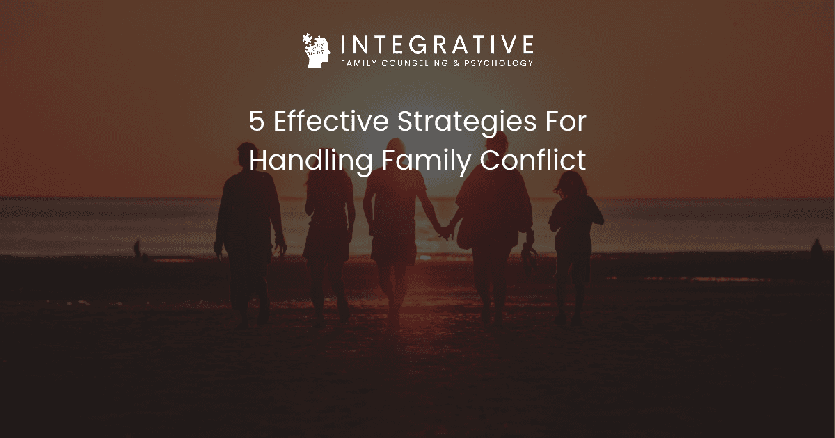 5 Effective Strategies For Handling Family Conflict