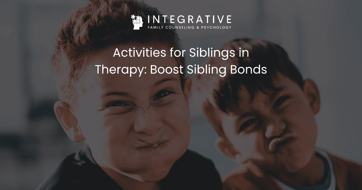 Activities for Siblings in Therapy: Boost Sibling Bonds