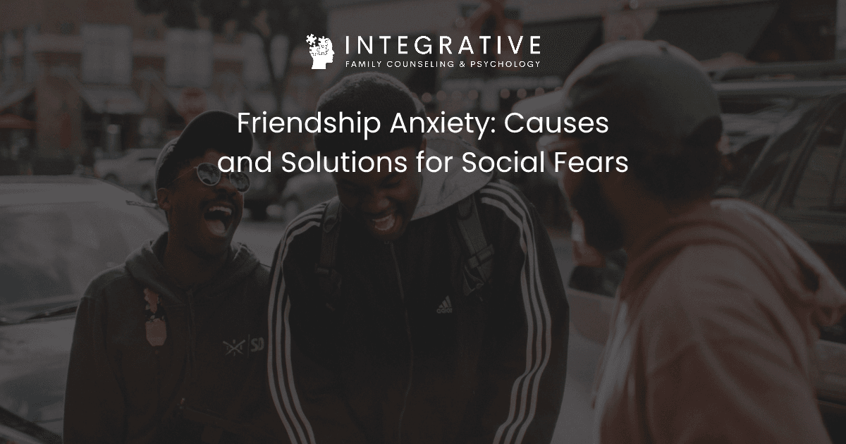 Friendship Anxiety: Causes and Solutions for Social Fears