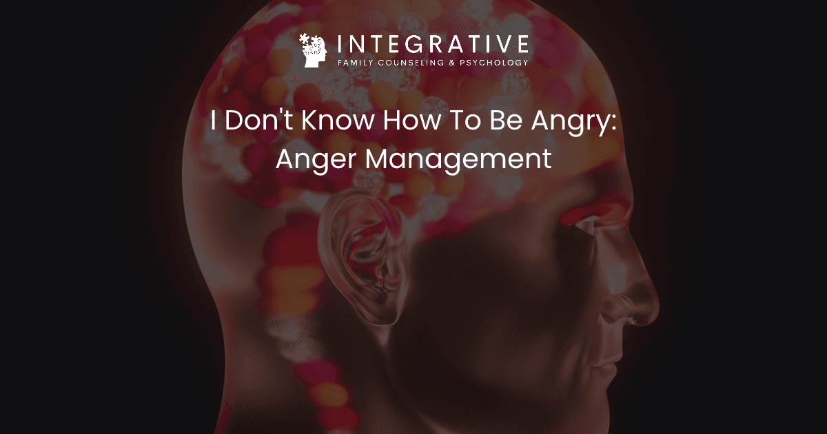 I Don't Know How To Be Angry: Anger Management