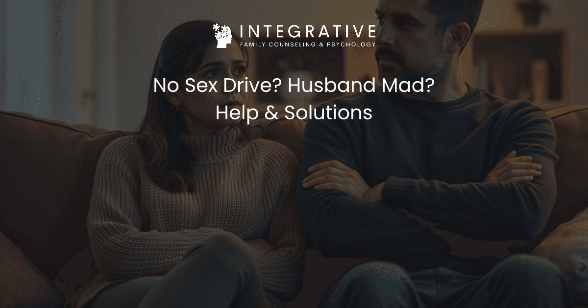 No Sex Drive? Husband Mad? Help & Solutions
