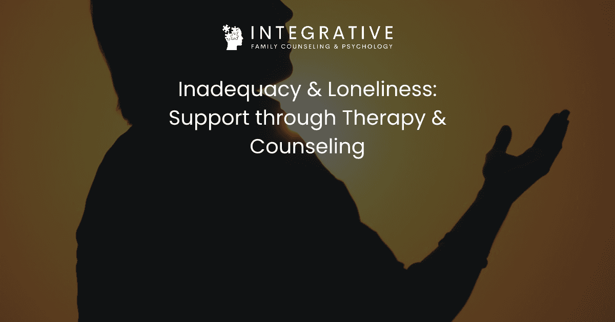 Inadequacy & Loneliness: Support through Therapy & Counseling