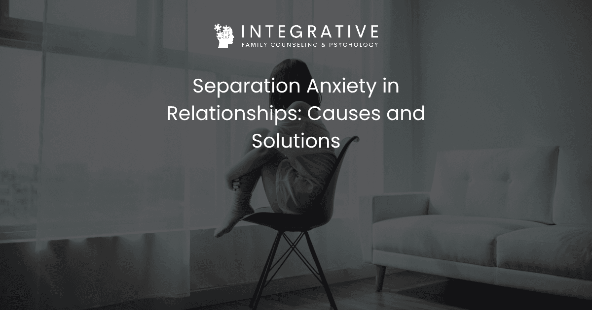 Separation Anxiety in Relationships: Causes and Solutions