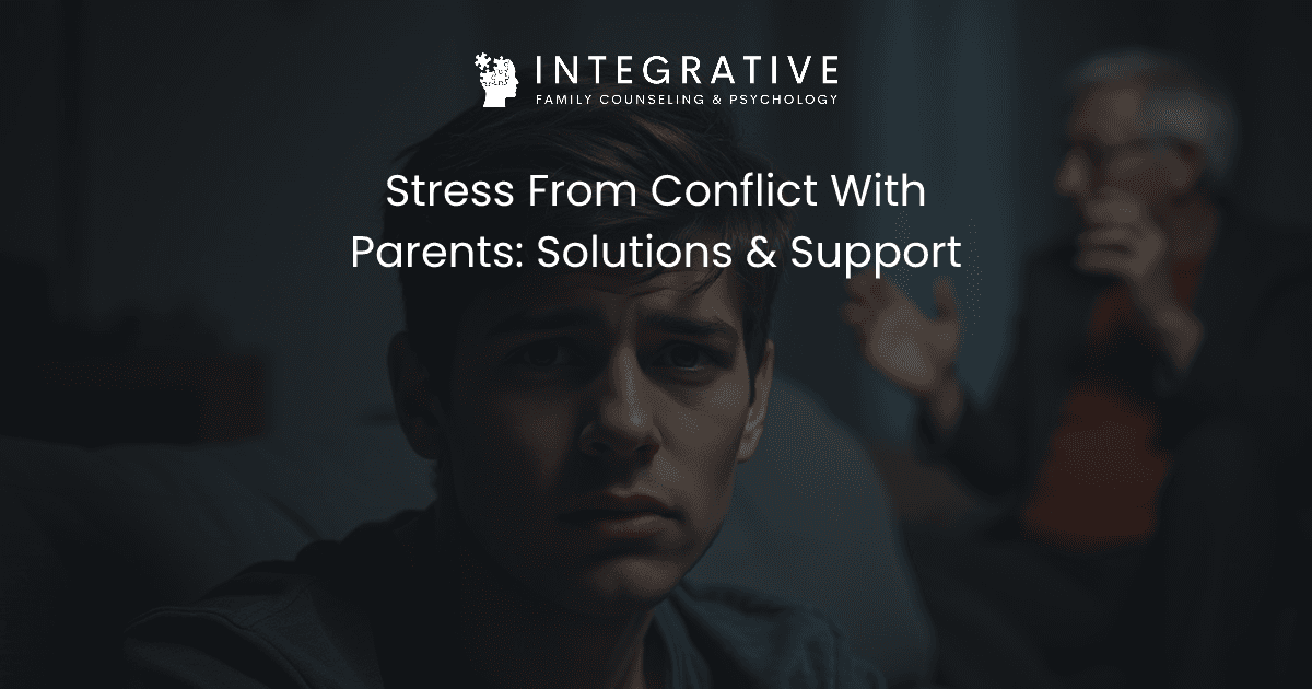 Stress From Conflict With Parents: Solutions & Support