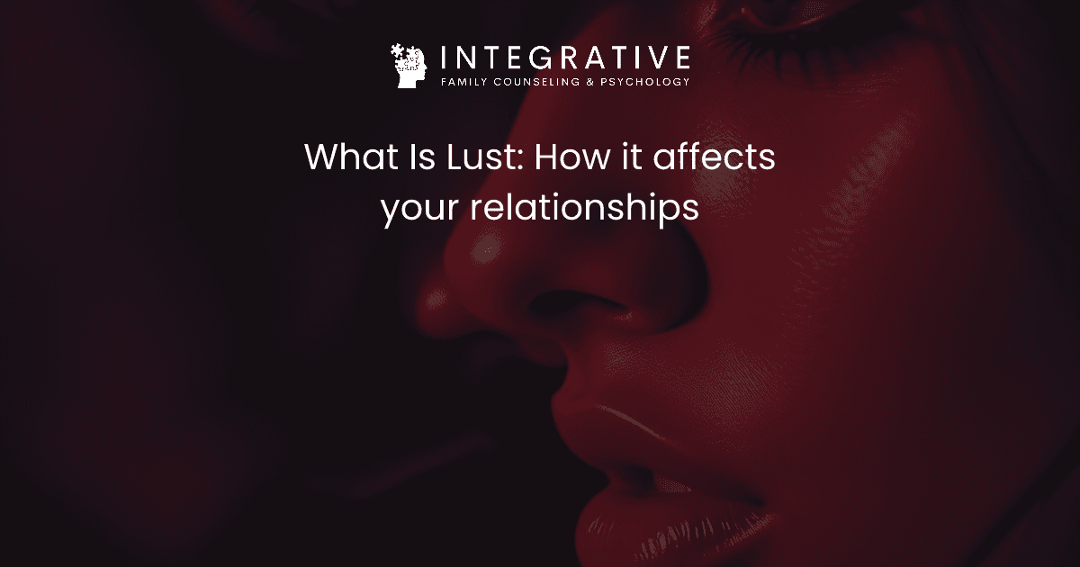 What Is Lust: How it affects your relationships