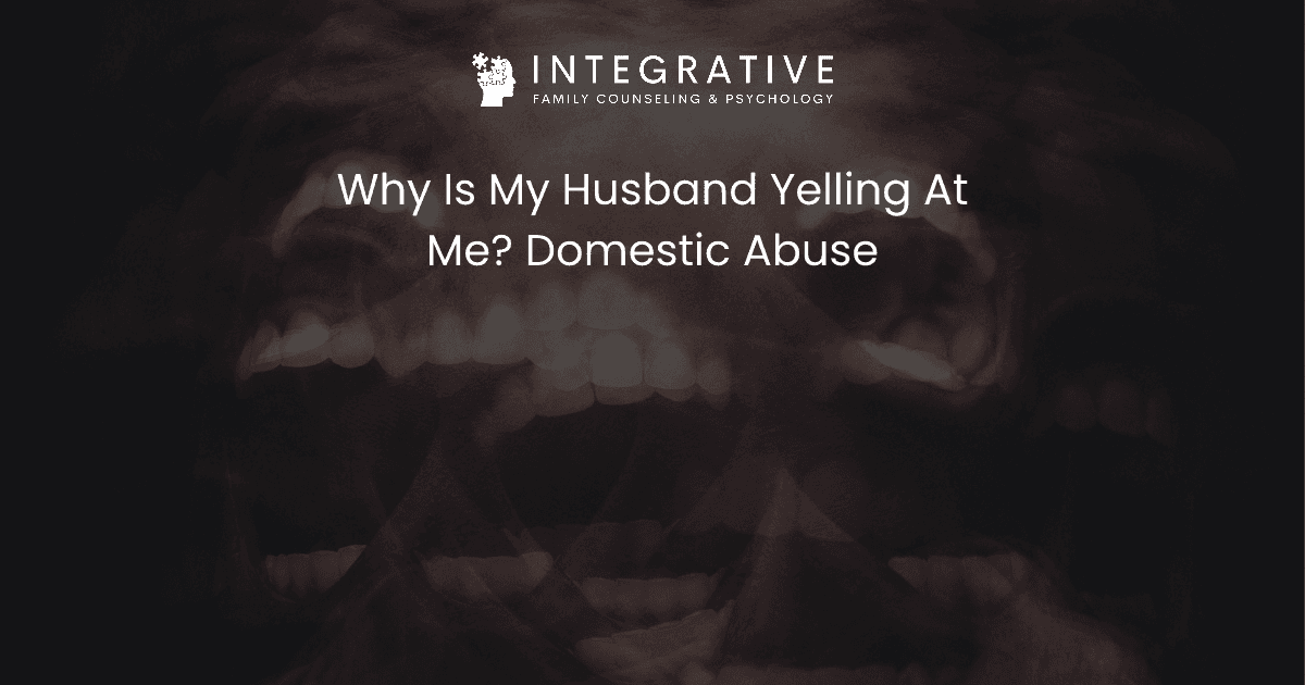 Why Is My Husband Yelling At Me? Domestic Abuse