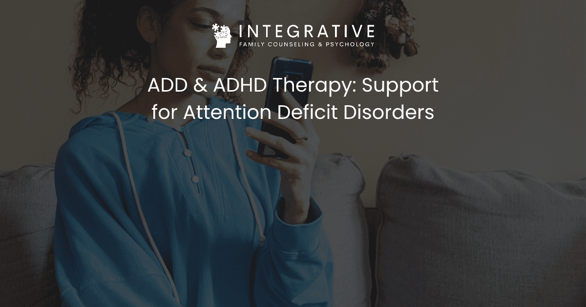 ADD & ADHD Therapy: Support for Attention Deficit Disorders