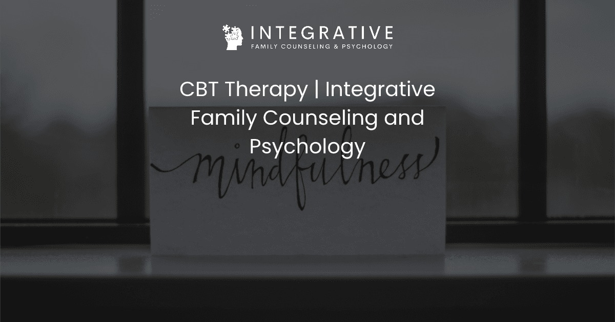 CBT Therapy | Integrative Family Counseling and Psychology
