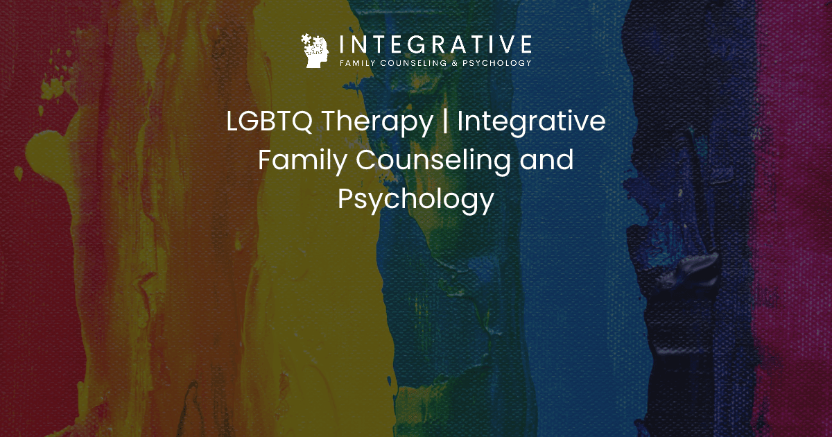 LGBTQ Therapy | Integrative Family Counseling and Psychology